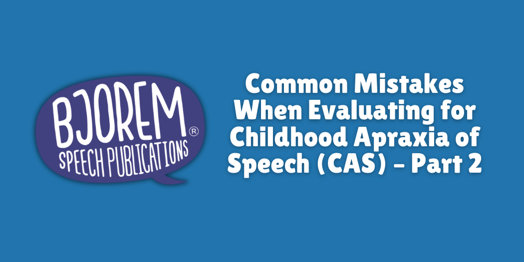 Common Mistakes When Evaluating for Childhood Apraxia of Speech (CAS ...