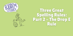 Drop E Rule: Mastering Suffixes and Silent Vowels – Bjorem Speech®